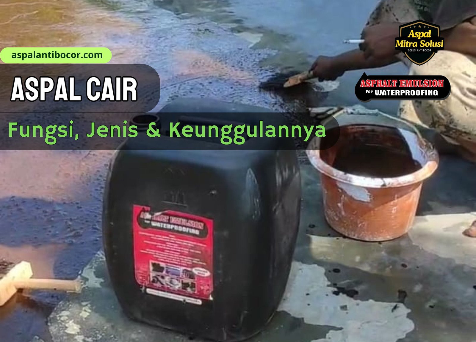 Aspal Cair: Fungsi, Jenis, Keunggulan & Waterproofing Beton